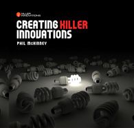 The "Creating Killer Innovations" CD Is Finally Here! - Phil McKinney - Innovation Mentor and Coach