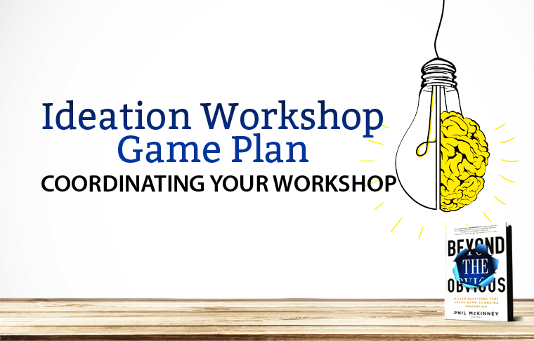 Ideation Workshop Game Plan - Beyond The Obvious - A Book by Phil ...